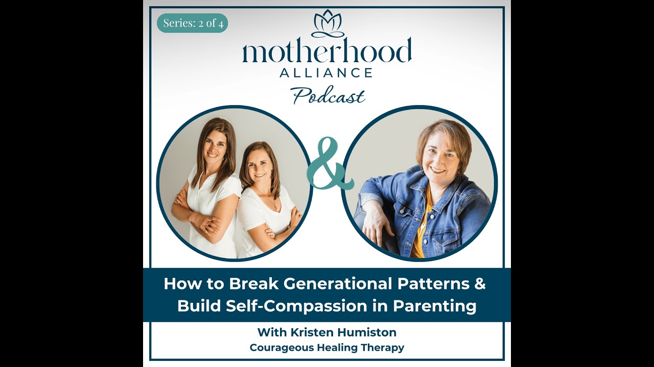 How to Break Generational Patterns & Build Self-Compassion in Parenting w/ Kristen Humiston