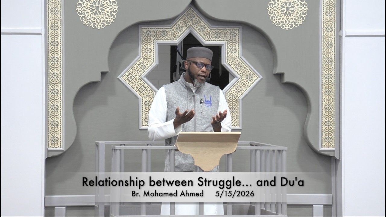 Relationship between Struggle... and Du'a . Br. Mohamed Ahmed 5/15/2026