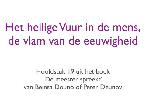 Het heilige vuur in de mens, de vlam van de eeuwigheid. Tekst van Beinsa douno of Peter Deunov.