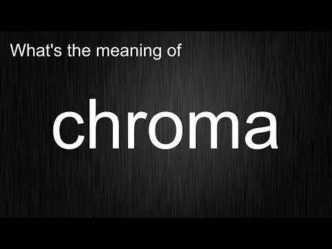 What's the meaning of "chroma", How to pronounce chroma?