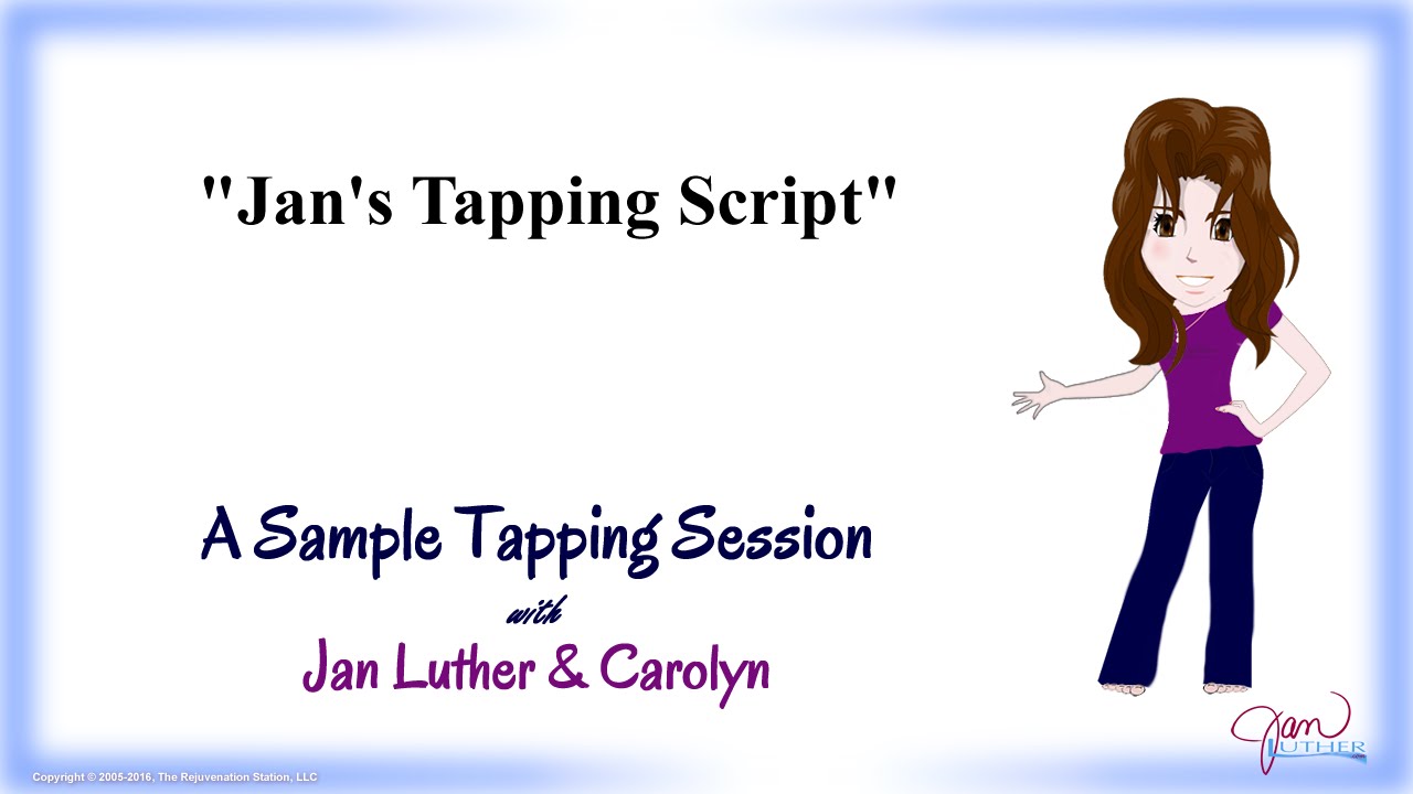 Sample EFT Tapping Session - Jan's Tapping Script Template