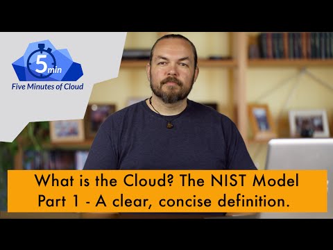 What is "the Cloud"? The NIST Model: Part 1- A clear, concise definition 5MoC-16