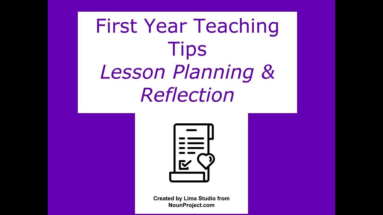 First Year Teaching Tips: Lesson Planning & Reflection
