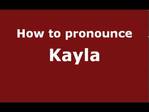 How to Pronounce Kayla - PronounceNames.com