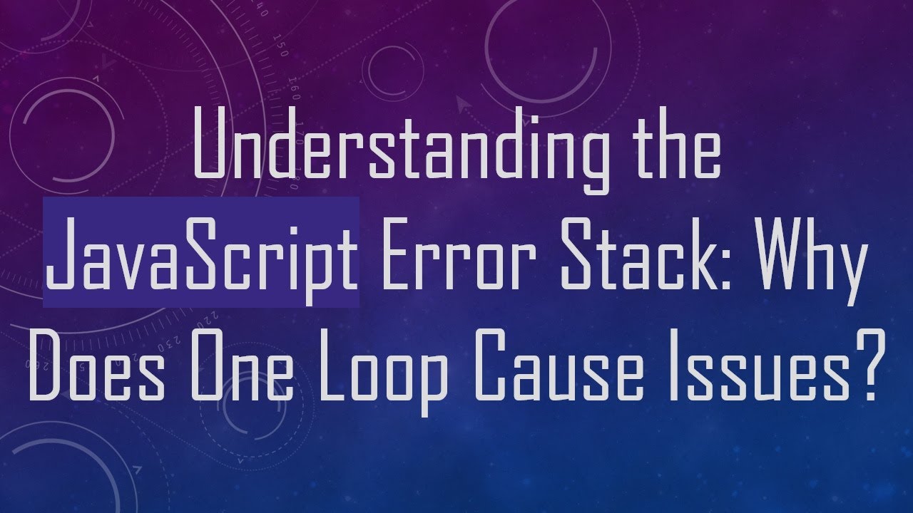 Understanding the JavaScript Error Stack: Why Does One Loop Cause Issues?