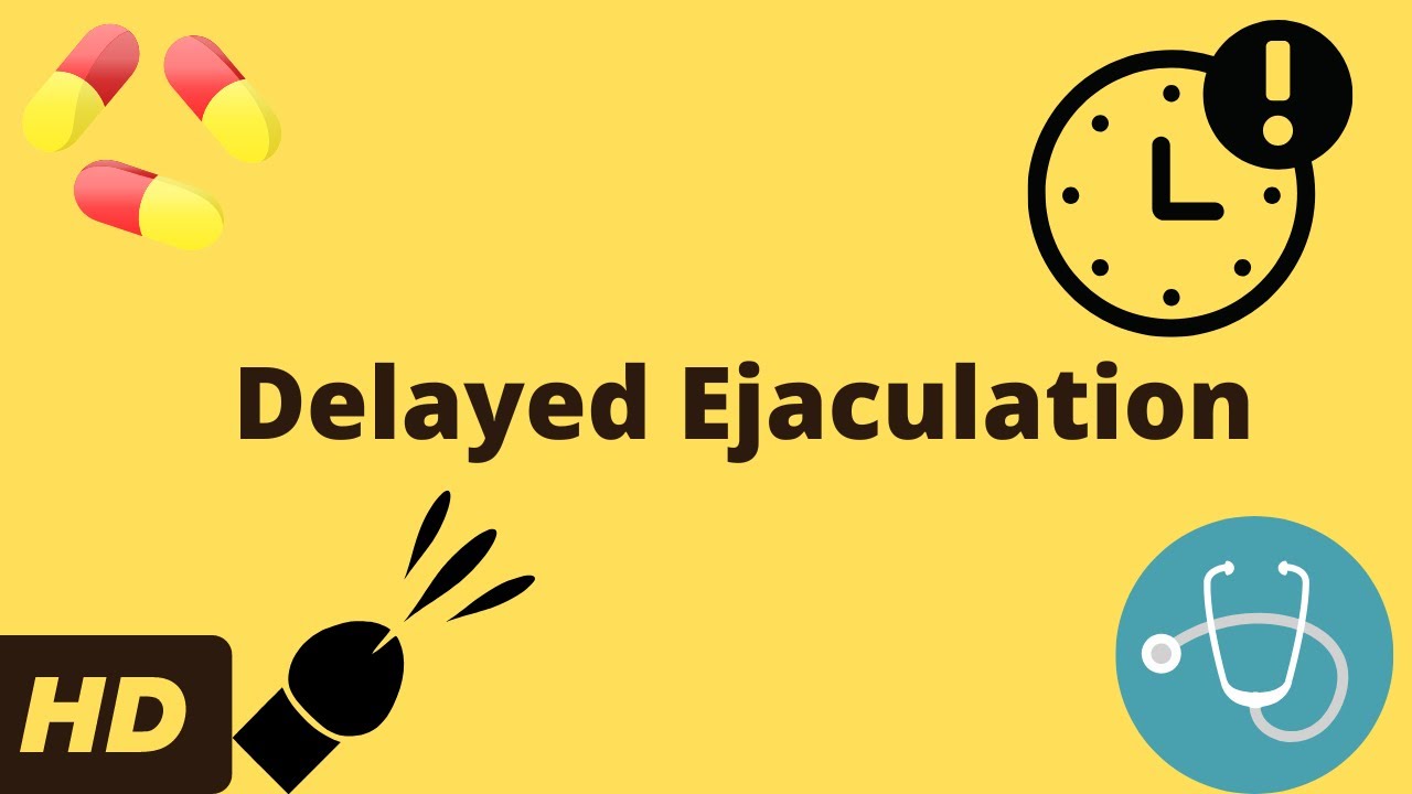 Delayed Ejaculation: What You Need To Know