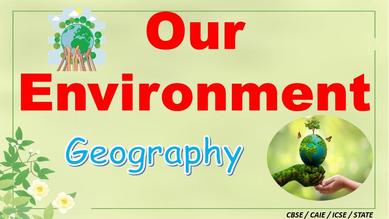 Our Environment | Class 7 : Geography | CBSE/ NCERT | Class 7 | Full Chapter Notes | Social Studies