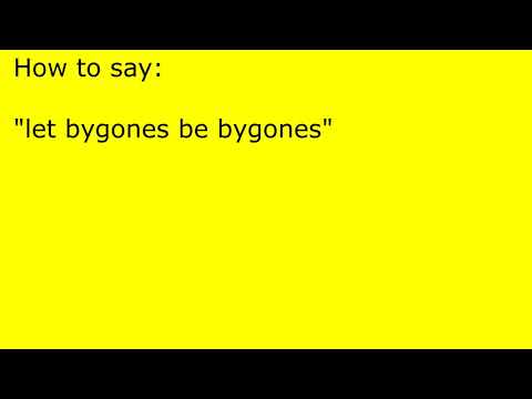 How to pronounce let bygones be bygones