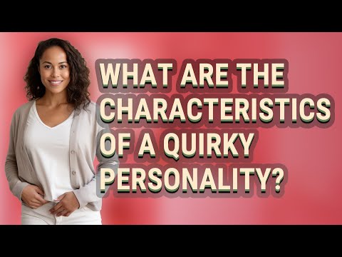 What are the characteristics of a quirky personality?