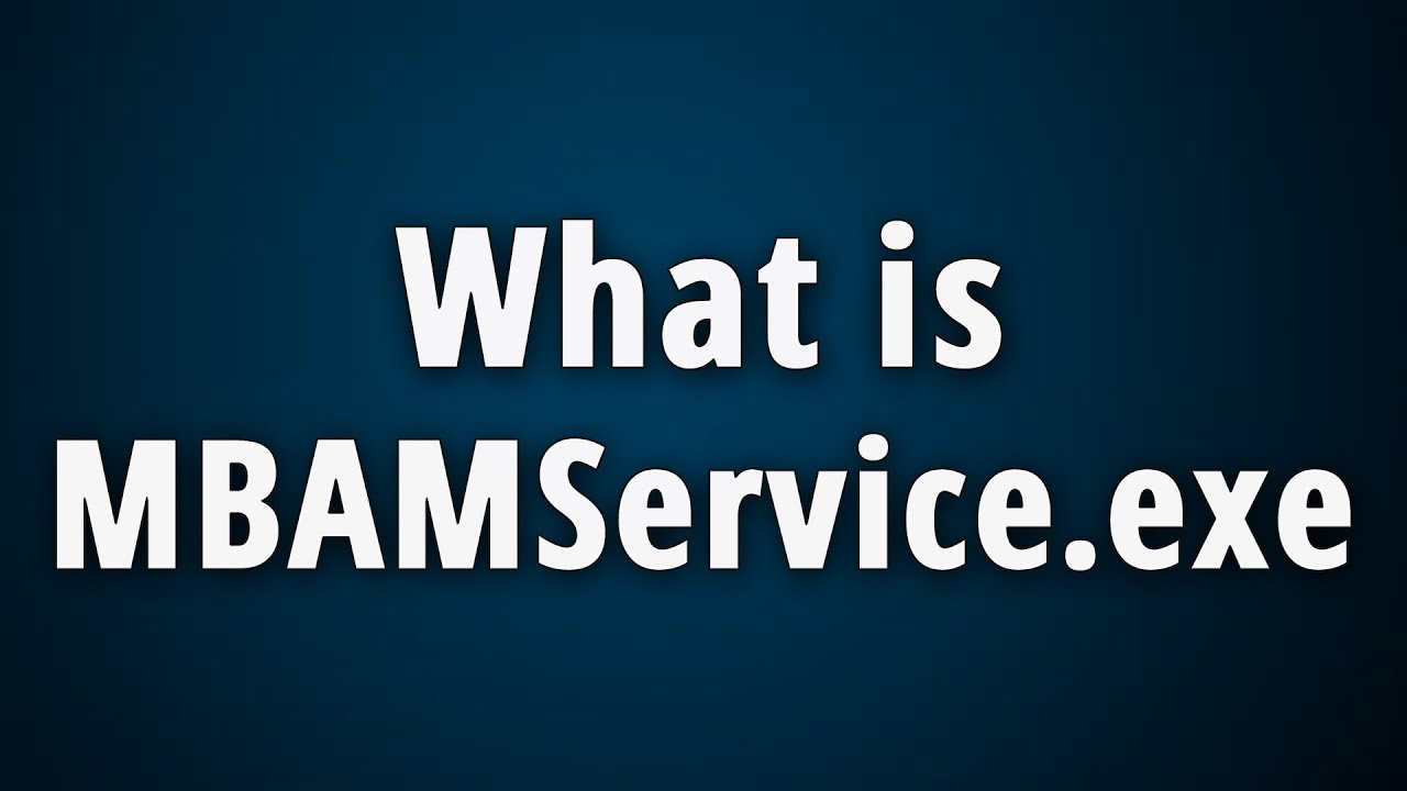 What is MBAMService.exe? [Quick Basic Information]