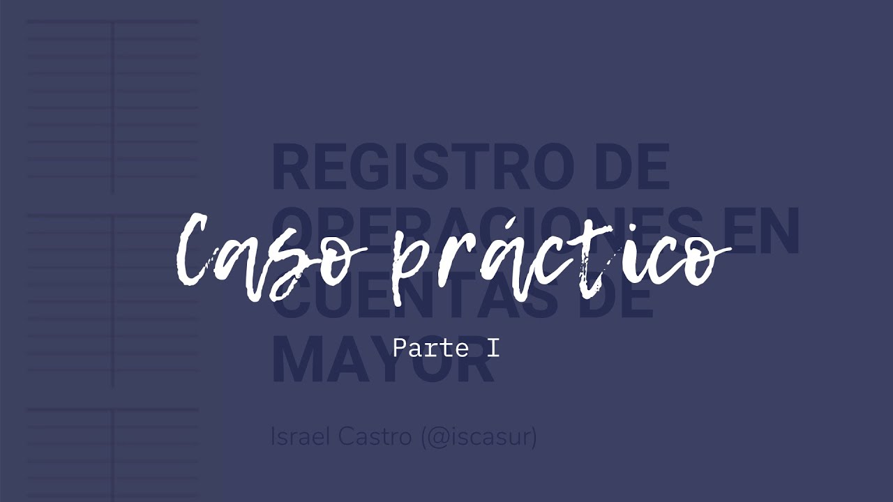 Registro de operaciones en cuentas de Mayor (Parte I) - Contabilidad I