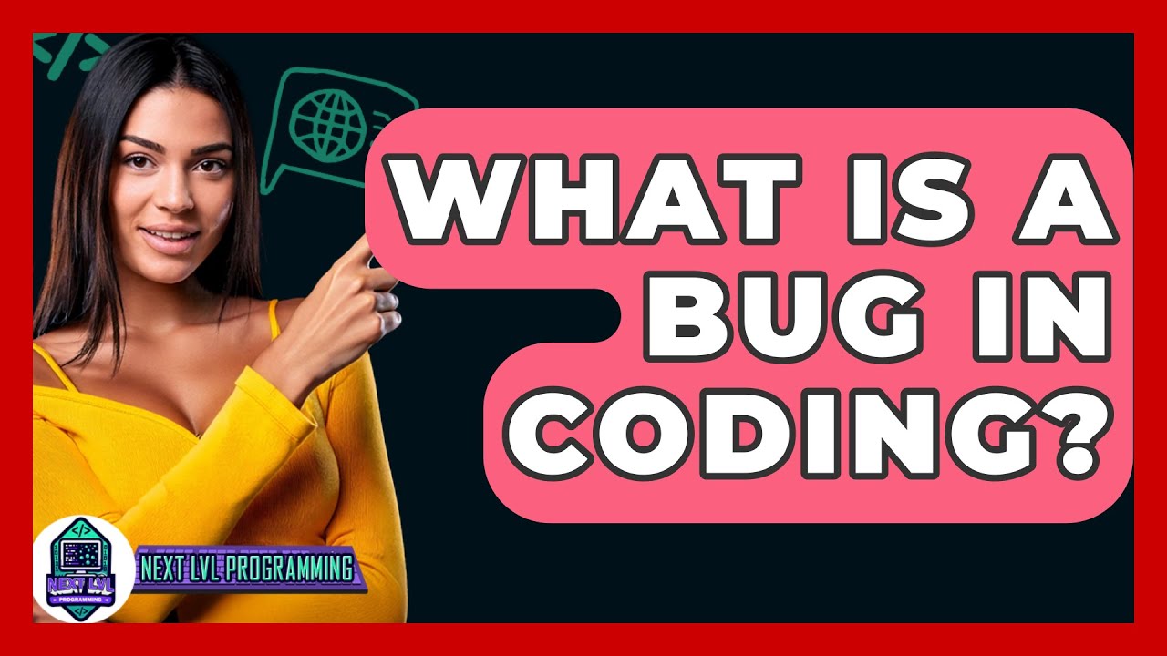 What Is A Bug In Coding? - Next LVL Programming