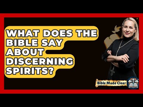 What Does The Bible Say About Discerning Spirits? - BibleMadeClear.com