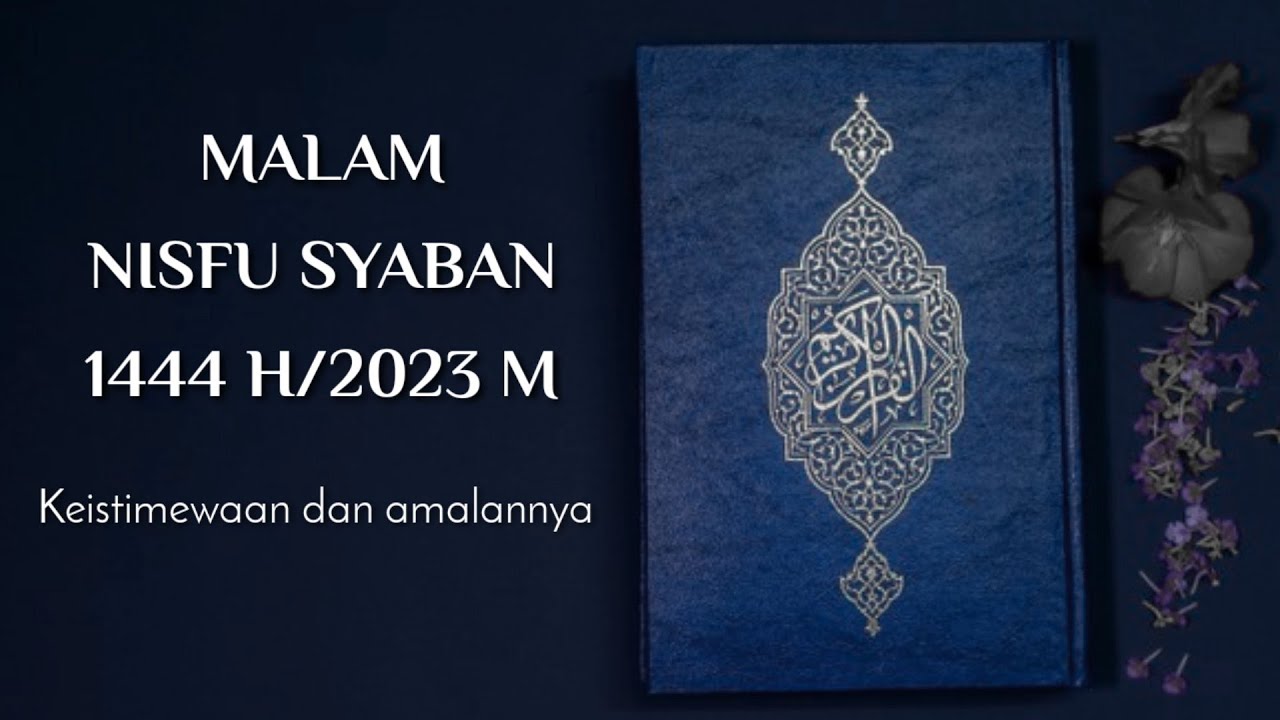Malam nisfu syaban 1444 H/2023 M & Keutamaanya