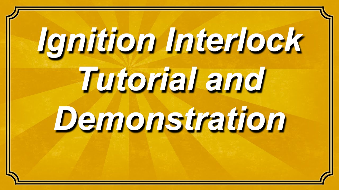 Ignition Interlock Tutorial and Demonstration