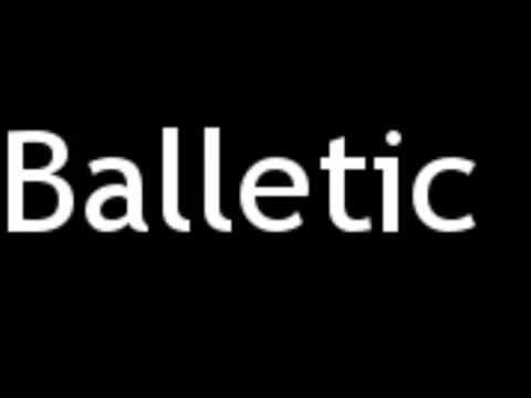How to Pronounce Balletic