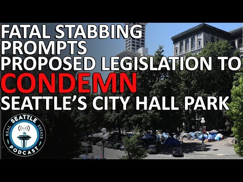 Fatal stabbing prompts proposed legislation to condemn Seattle’s City Hall Park