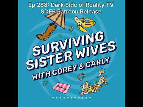 Surviving Sister Wives | Ep 288: Dark Side of Reality TV S1:E6 Patreon Release