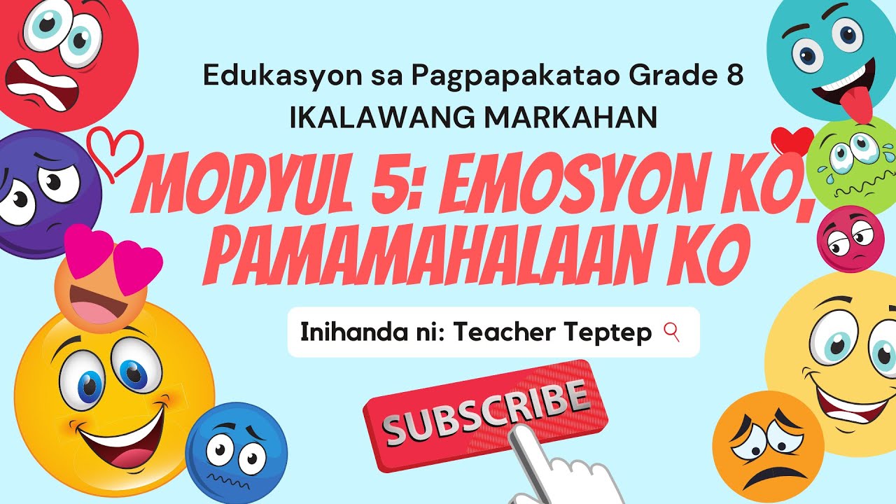 ESP 8: EMOSYON / EMOSYON KO, PAMAMAHALAAN KO! / TEACHER TEPTEP / EDUKASYON SA PAGPAPAKATAO