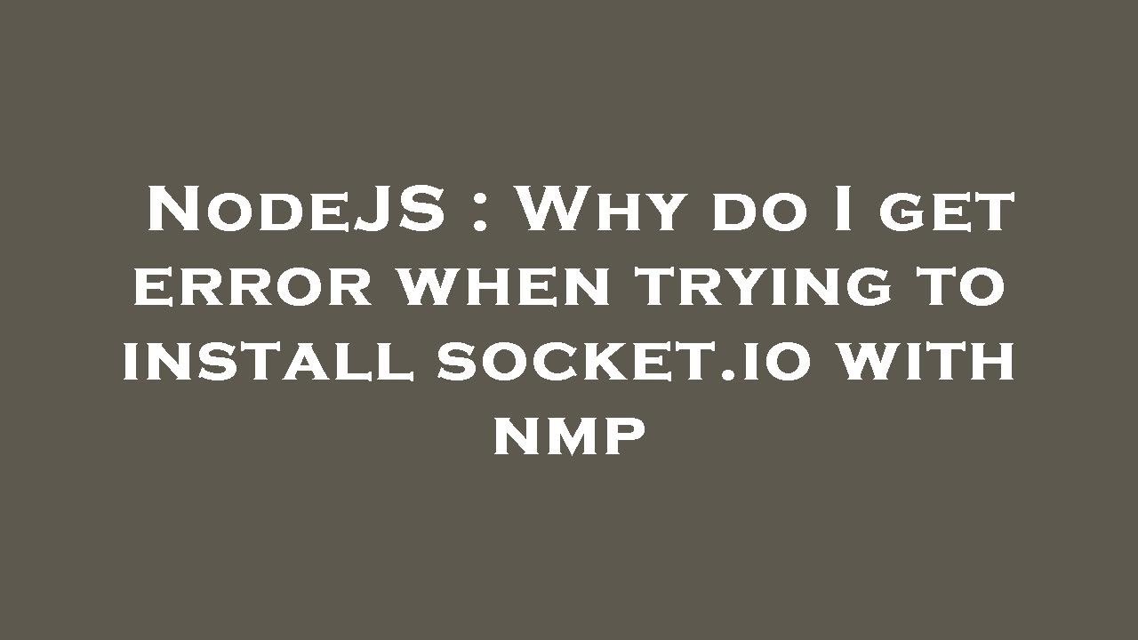 NodeJS : Why do I get error when trying to install socket.io with nmp