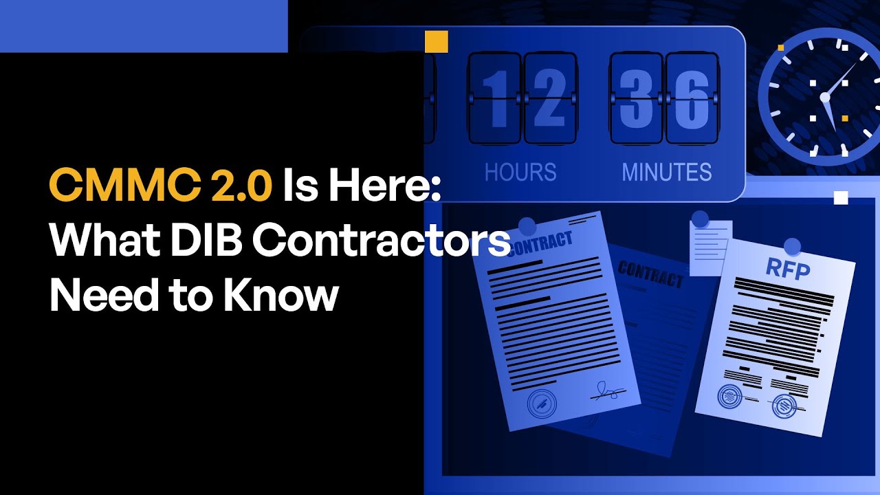 CMMC 2.0 Is Here: What DIB Contractors Need to Know