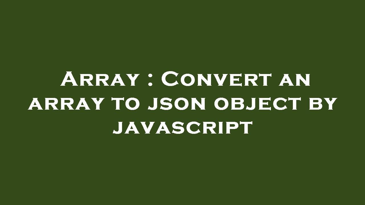 Array : Convert an array to json object by javascript