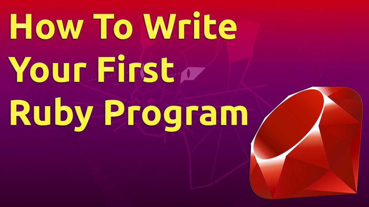 How To Write Your First Ruby Program