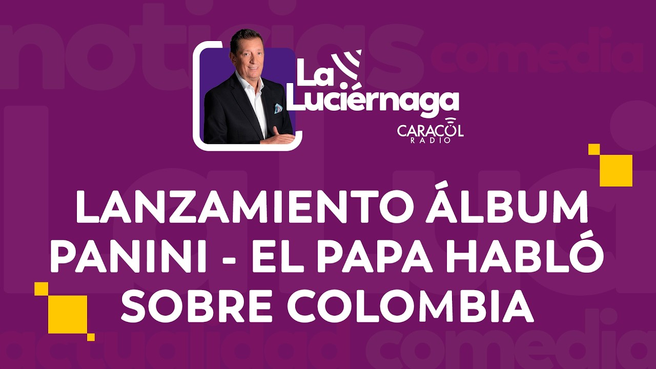 EN VIVO La Luciérnaga 29 de abril: Lanzamiento álbum Panini - Papa León XIV habló sobre Colombia