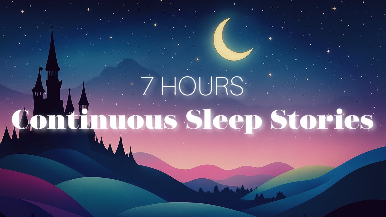 😴 7 HOURS of Continuous Magical Stories for Deep Restful Sleep | Sleep Story Collection  😴