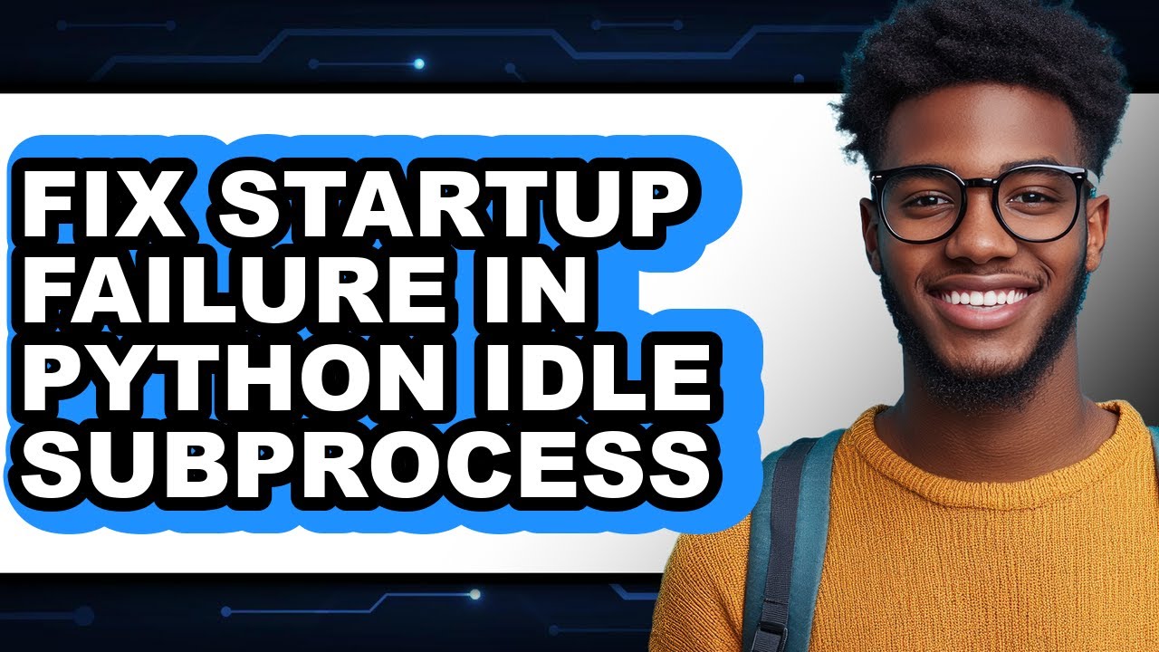 How to Fix Startup Failure in Python Idle Subprocess (only Way)