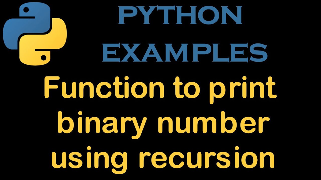 Python Examples 24 # Function to print binary number using recursion