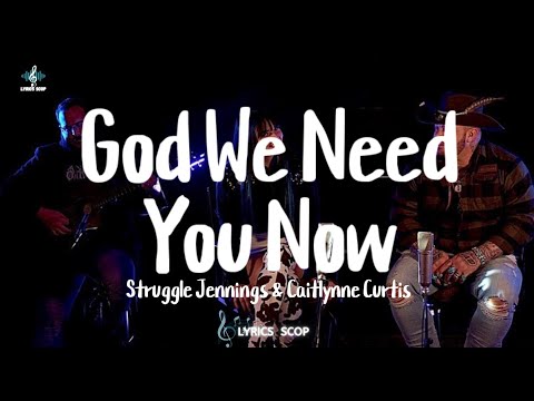 Struggle Jennings & Caitlynne Curtis // "God We Need You Now" (Lyrics)