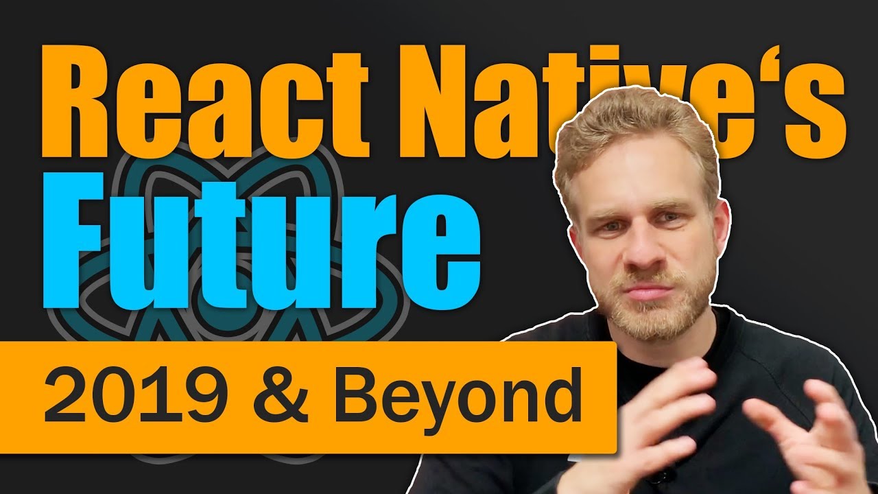 React Native in 2019 & Beyond