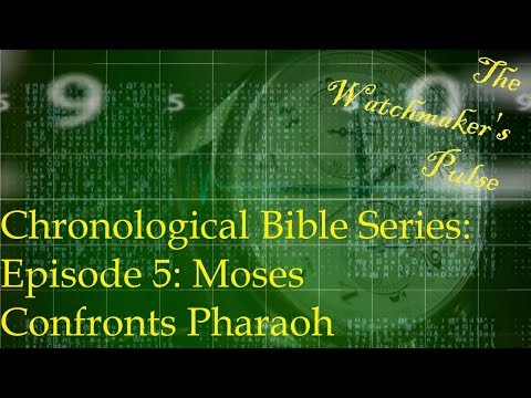 Chronological Bible 5: Moses Confronts Pharaoh – The Watchmaker's Pulse