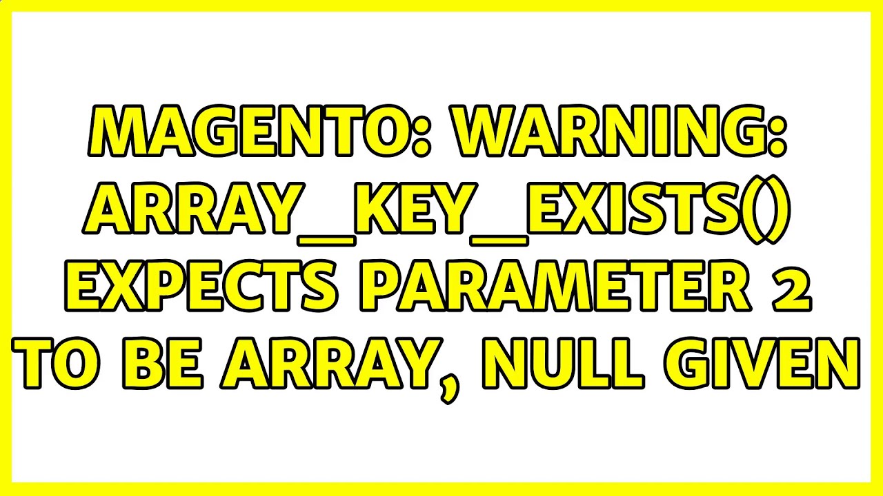 Magento: Warning: array_key_exists() expects parameter 2 to be array, null given