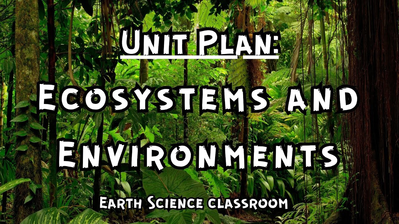 Environmental Science Unit Plan: Ecosystems & Environments