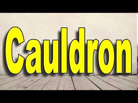How to Pronounce Cauldron