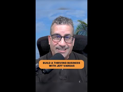 Build a Thriving Business With Jeff Vargas