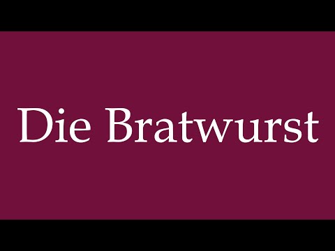 How to Pronounce ''Die Bratwurst'' (The Bratwurst) Correctly in German