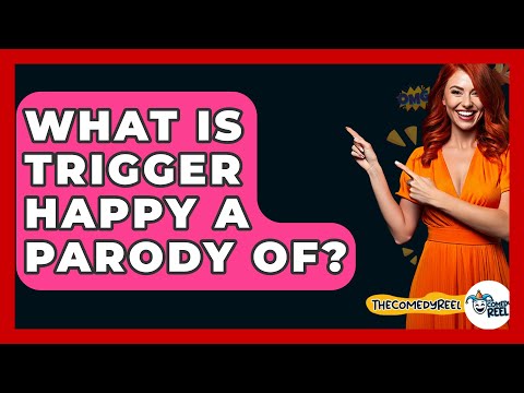 What Is Trigger Happy A Parody Of? - The Comedy Reel