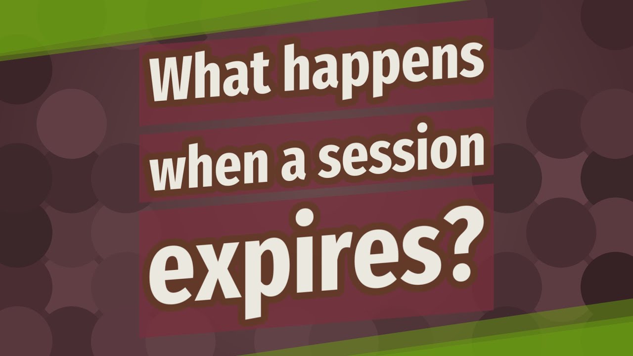 What happens when a session expires?