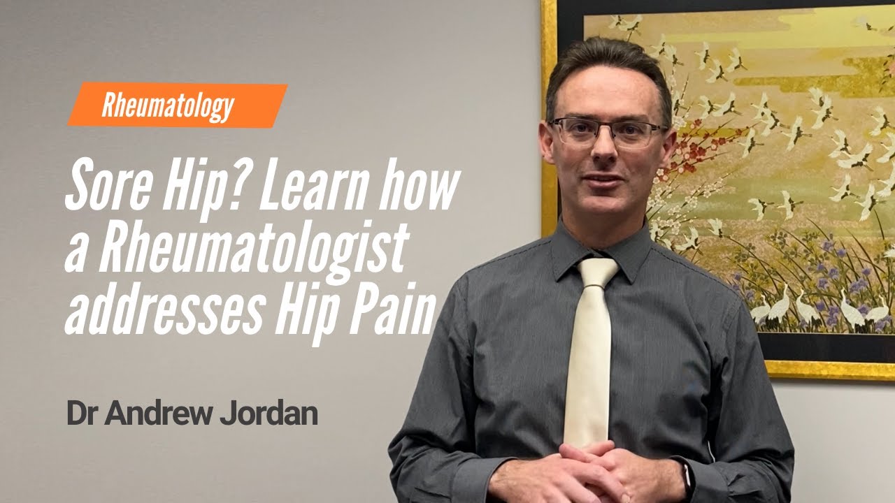 Sore Hip  Learn how a Rheumatologist addresses Hip Pain
