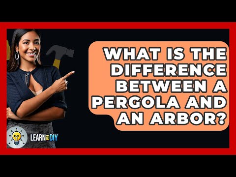 What Is The Difference Between A Pergola And An Arbor? - LearnToDIY360.com