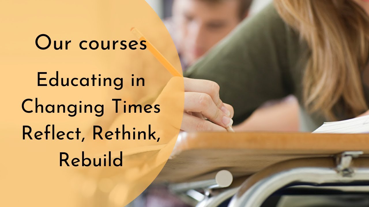 Educating in Changing Times  Reflect, Rethink, Rebuild