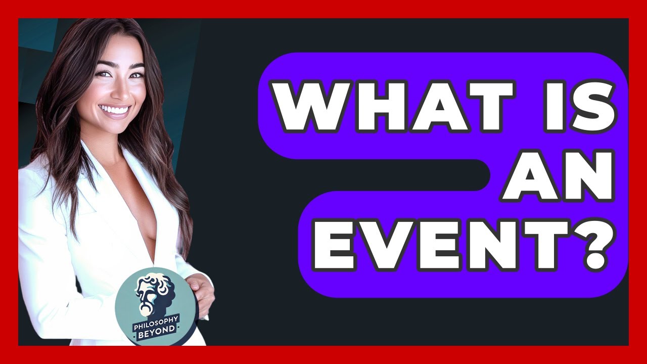 What Is An Event? - Philosophy Beyond
