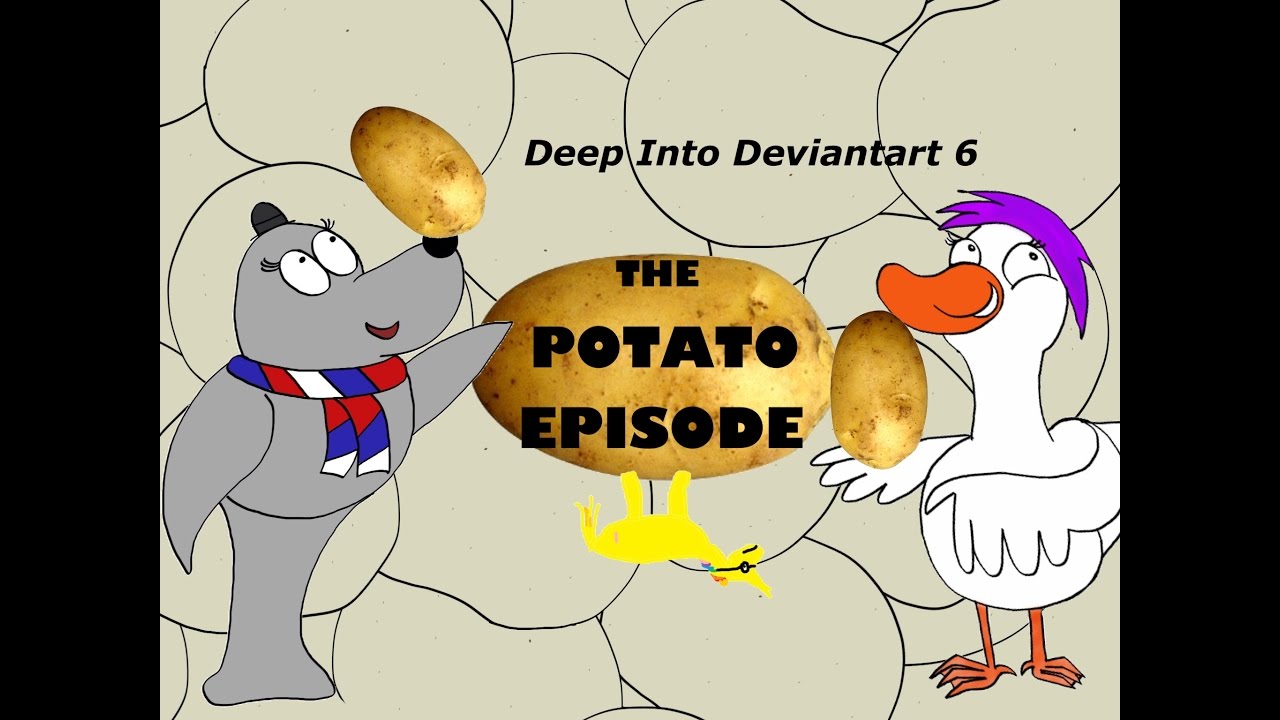 Deep Into Deviantart 6: The Potato Episode
