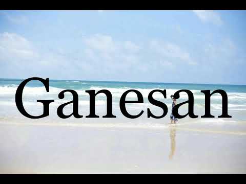 How To Pronounce Ganesan🌈🌈🌈🌈🌈🌈Pronunciation Of Ganesan