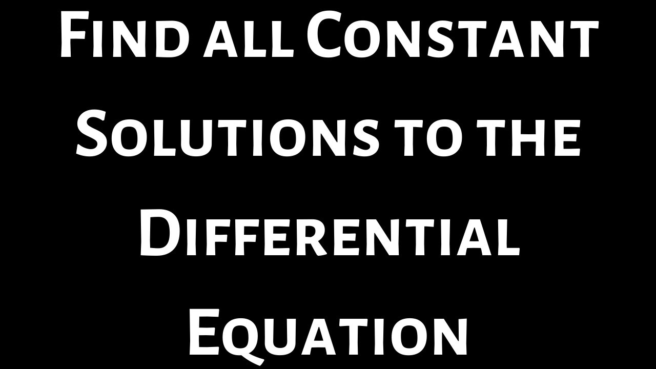 Find All Constant Solutions to the Differential Equation