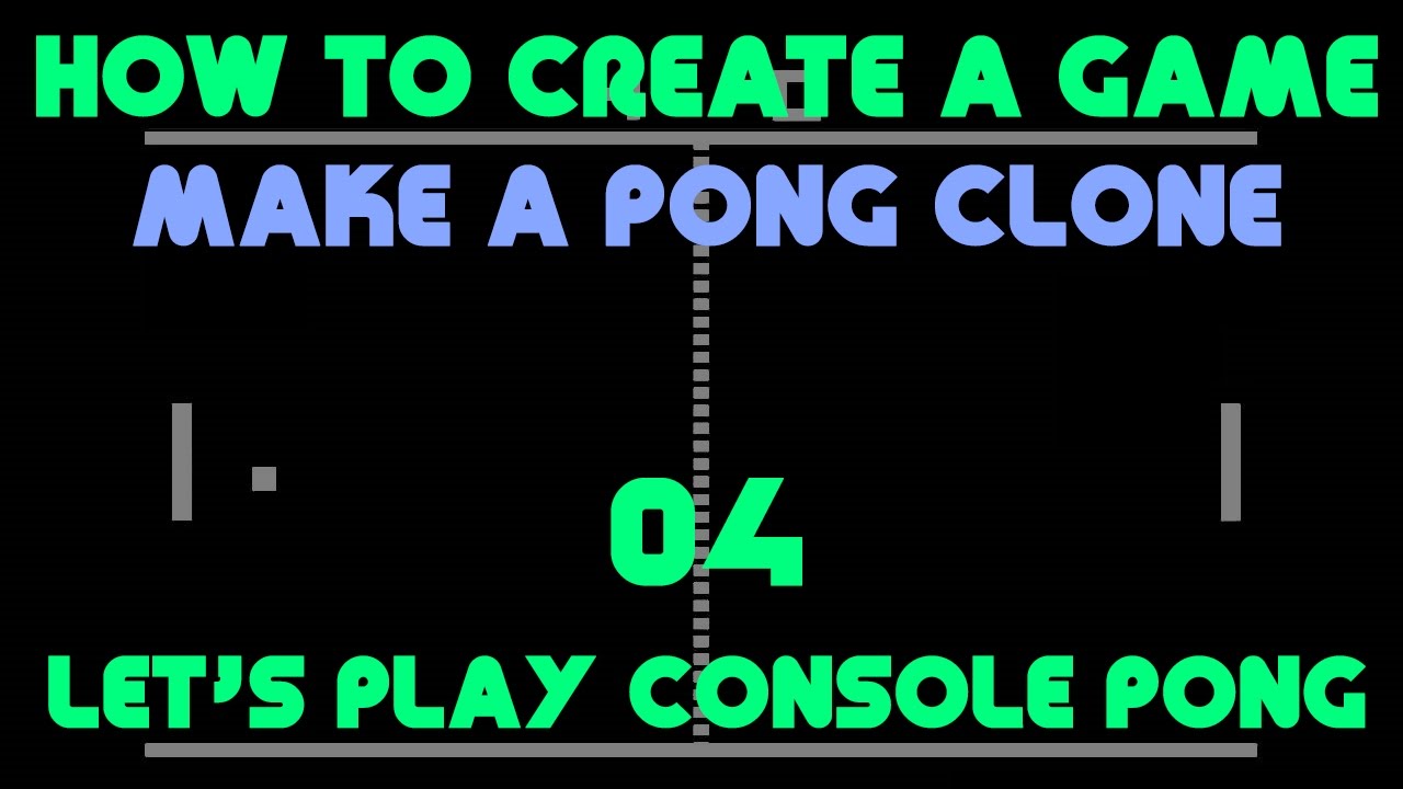 How to Create a Game | Make a Pong Clone | Let's Play Console Pong - 04