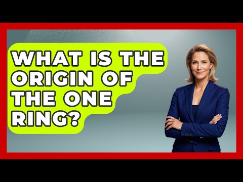 What Is The Origin Of The One Ring? - Test